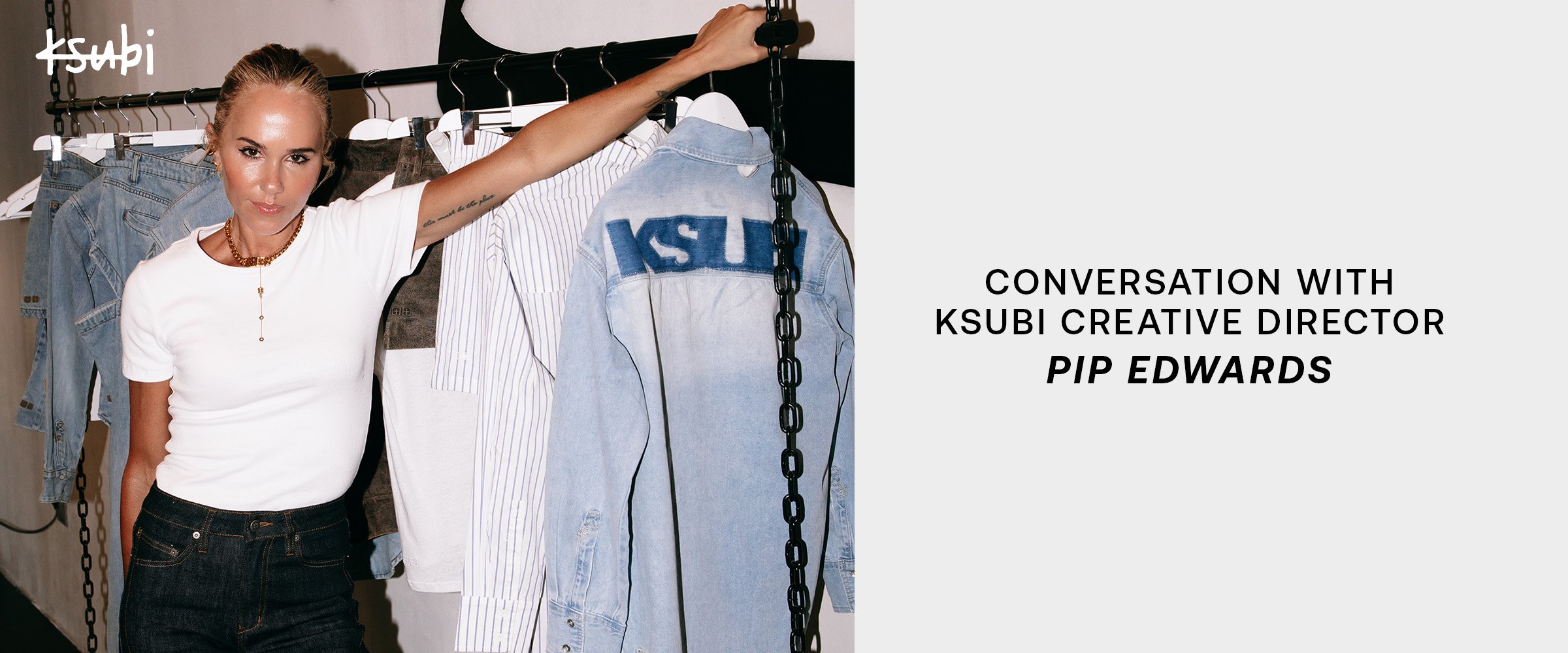 In Conversation: Ksubi Creative Director, Pip Edwards | Stylerunner